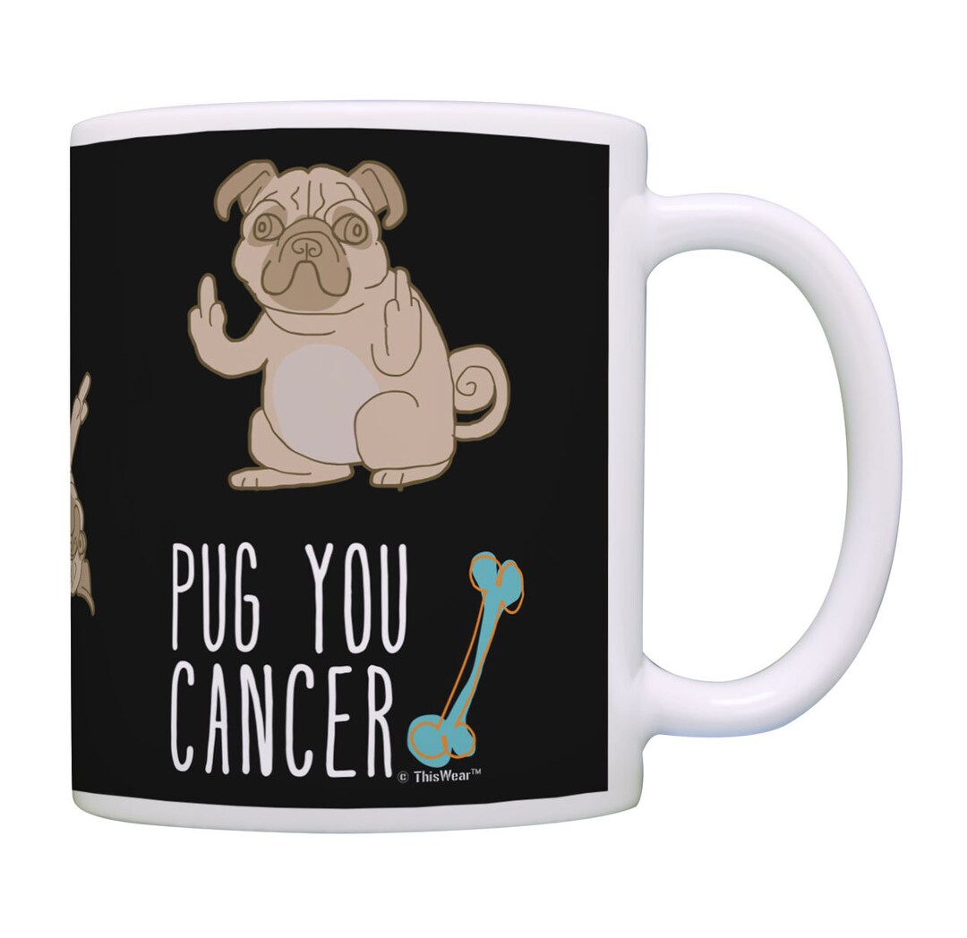 Cancer Survivor Gifts Pug You Cancer Coffee Mug Pug Middle Finger ...