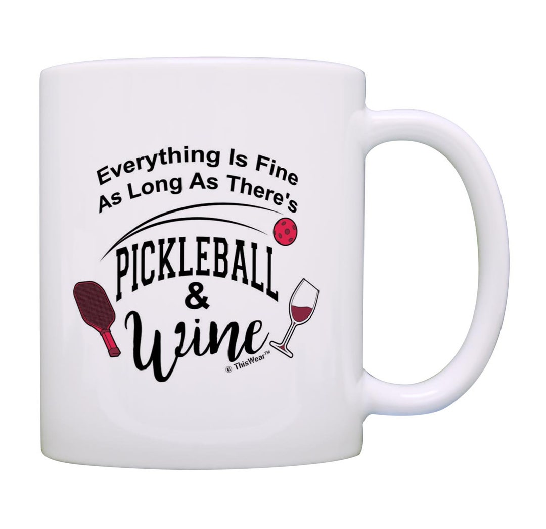 Pickleball Coffee Mug: Everything Fine Pickleball & Wine, 11oz/15oz ...