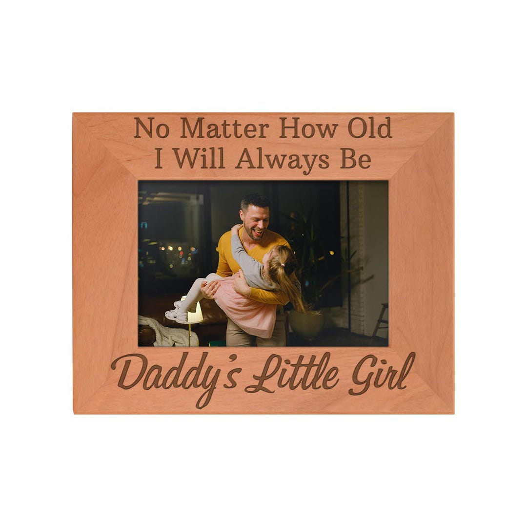 Dad Photo Frame: No Matter How Old I Will Always Be Daddy's Little Girl ...