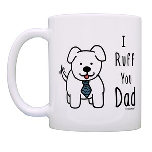 Dad Coffee Mug: I Ruff You Dad, 11oz/15oz White Ceramic - Etsy