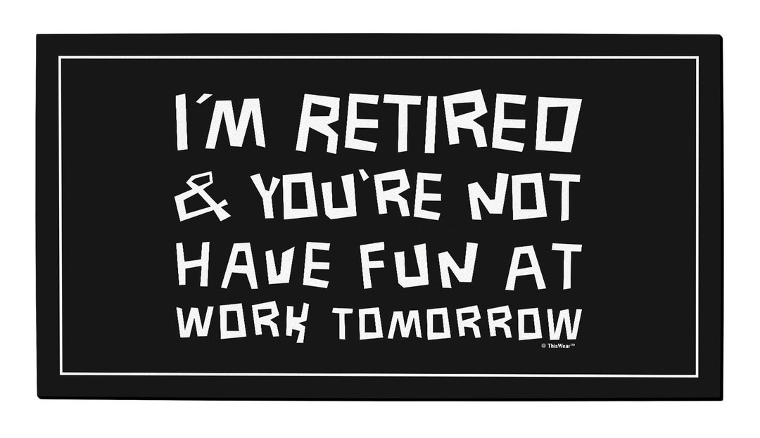 Retirement Gifts I'm Retired and You're Not Retirement - Etsy