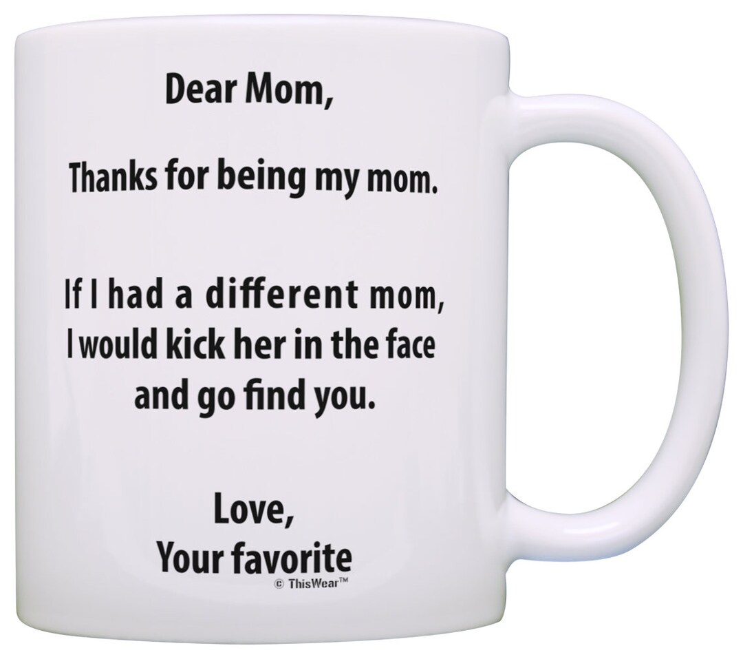 Mom Coffee Mug: Dear Mom Thanks for Being My Mom, 11oz/15oz White ...