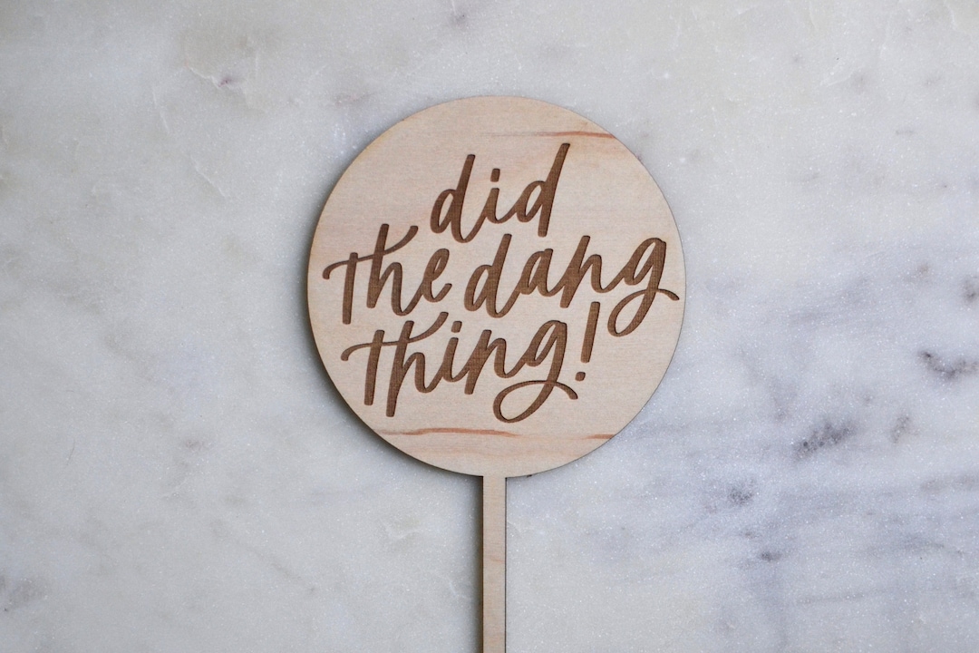 Did the Dang Thing Cake Topper - Birch Plywood Laser Engraved Round ...