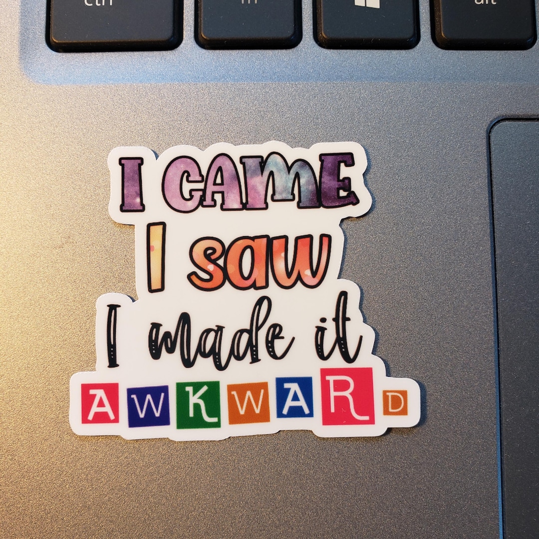 I Came I Saw I Made It Awkward Sticker for Laptop, Tumbler - Etsy