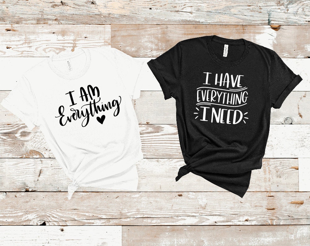 I Have Everything I Need, I Am Everything Couple Shirts Marriage ...
