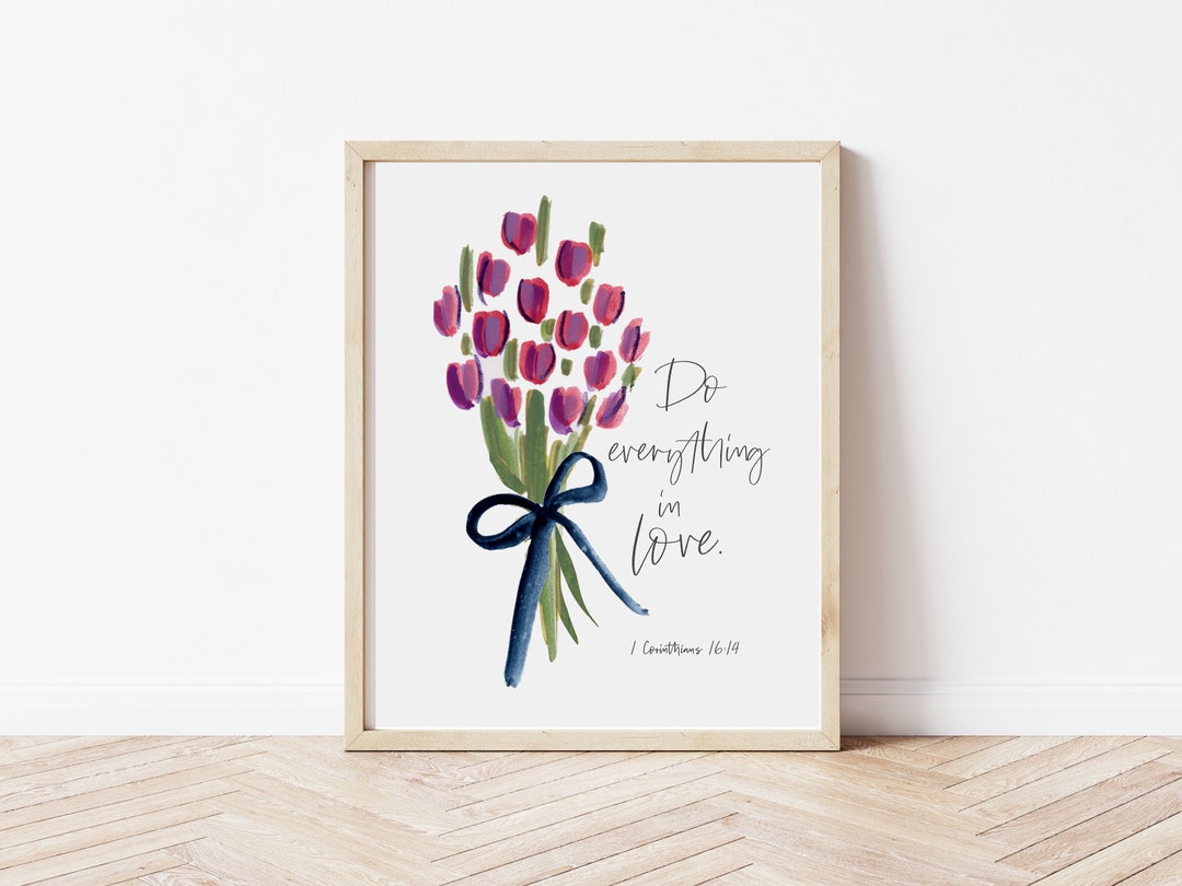1 Corinthians 16:14, Do Everything in Love, Floral Prints, Floral Wall ...