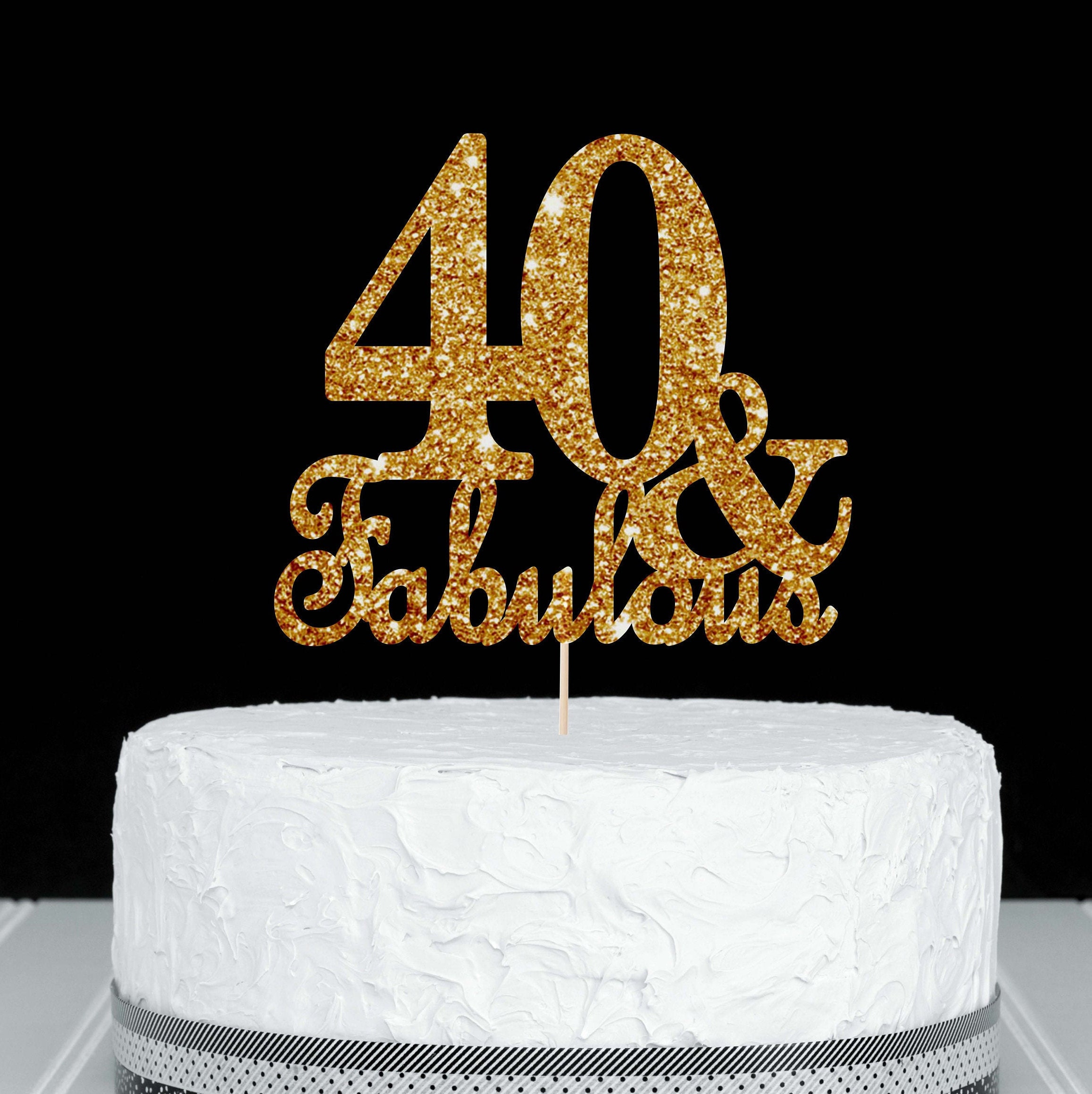 40 And Fabulous Cake Topper 40 And Fabulous Cake Topper Forty Etsy