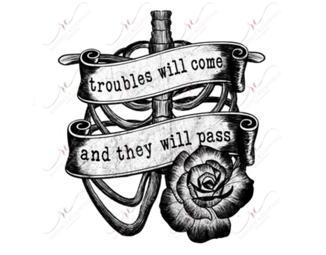 Troubles Will Come and They Will Pass - Ready to Press Sublimation ...