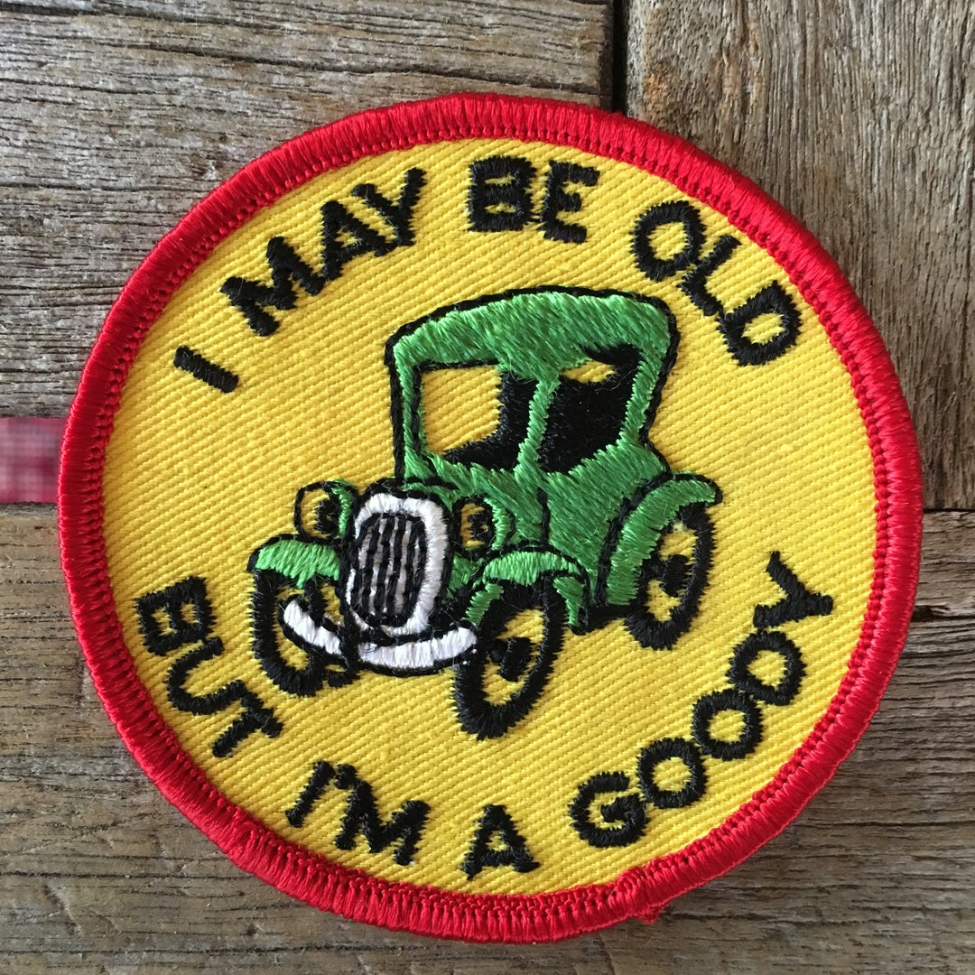 I May Be Old, but I'm a Goody Vintage Souvenir/novelty Patch - Etsy
