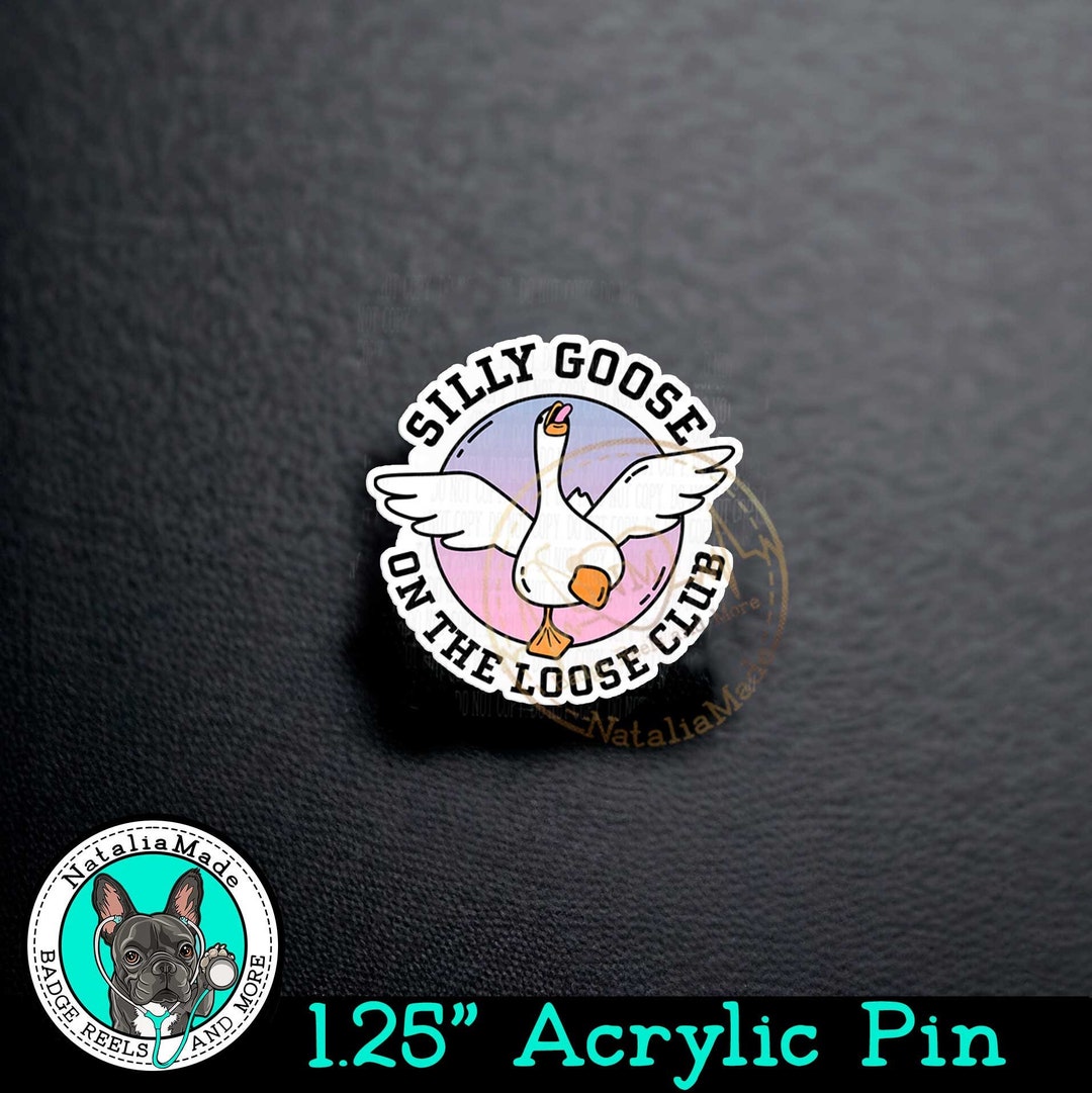 Silly Goose on the Loose Acrylic Pin, 1.25" Funny Pin, ID Badge Pin ...