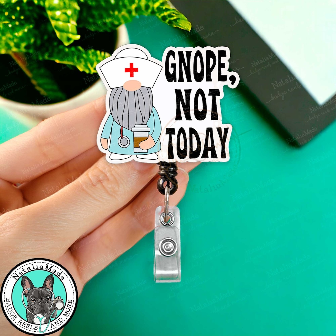 Gnome Gnope Not Today Badge Reel - Funny Medical Badges Nurse Badge ...