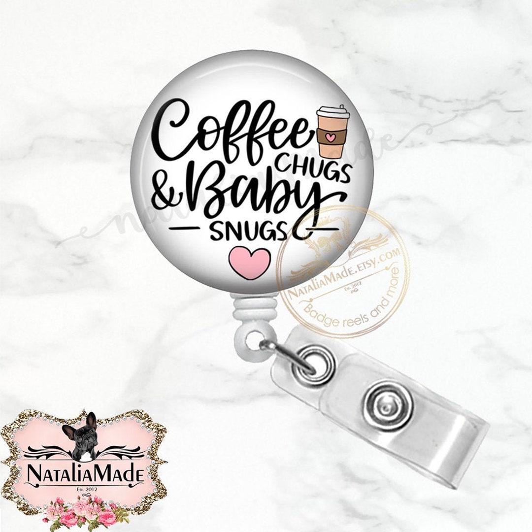 Coffee Chugs and Baby Snugs Labor and Delivery Badge Reel, Retractable ...