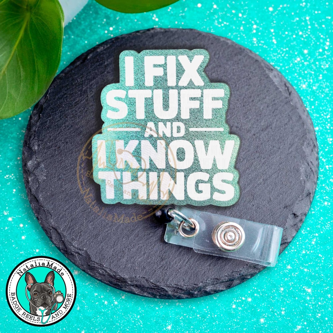 Funny Glitter Badge Reel: I Fix Stuff and I Know Things Retractable ...
