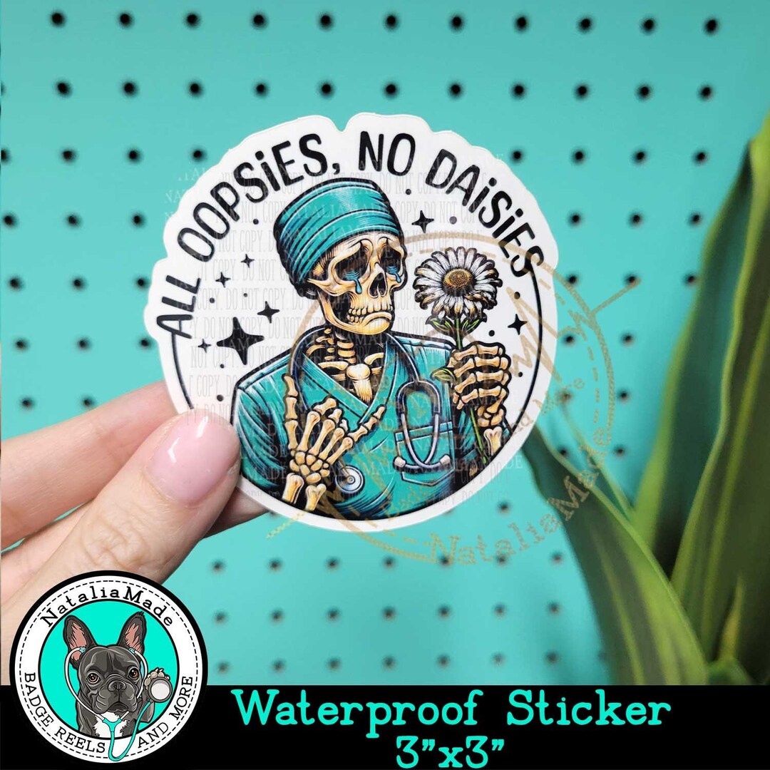 Waterproof Vinyl Sticker, All Oopsies No Daisies Skeleton Sticker 3"x 3 ...
