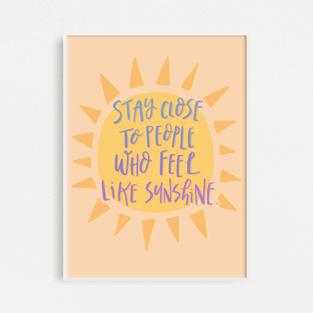 Stay Close to People Who Feel Like Sunshine Art Print | Sun Hand ...