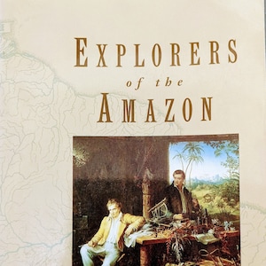 Explorers of the Amazon -- Anthony Smith, 1990. Detailed History of ...
