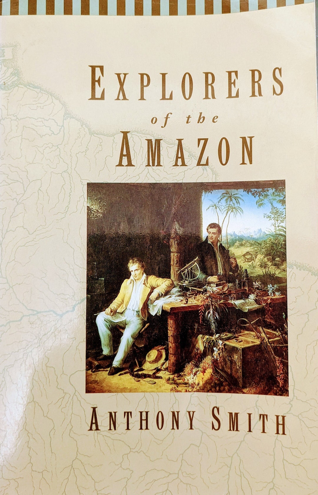 Explorers of the Amazon -- Anthony Smith, 1990. Detailed History of ...