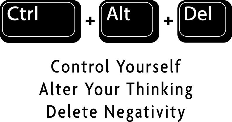 Ctrl Alt Delete SVG, Control Yourself Alt Thinking Del Negativity - Etsy
