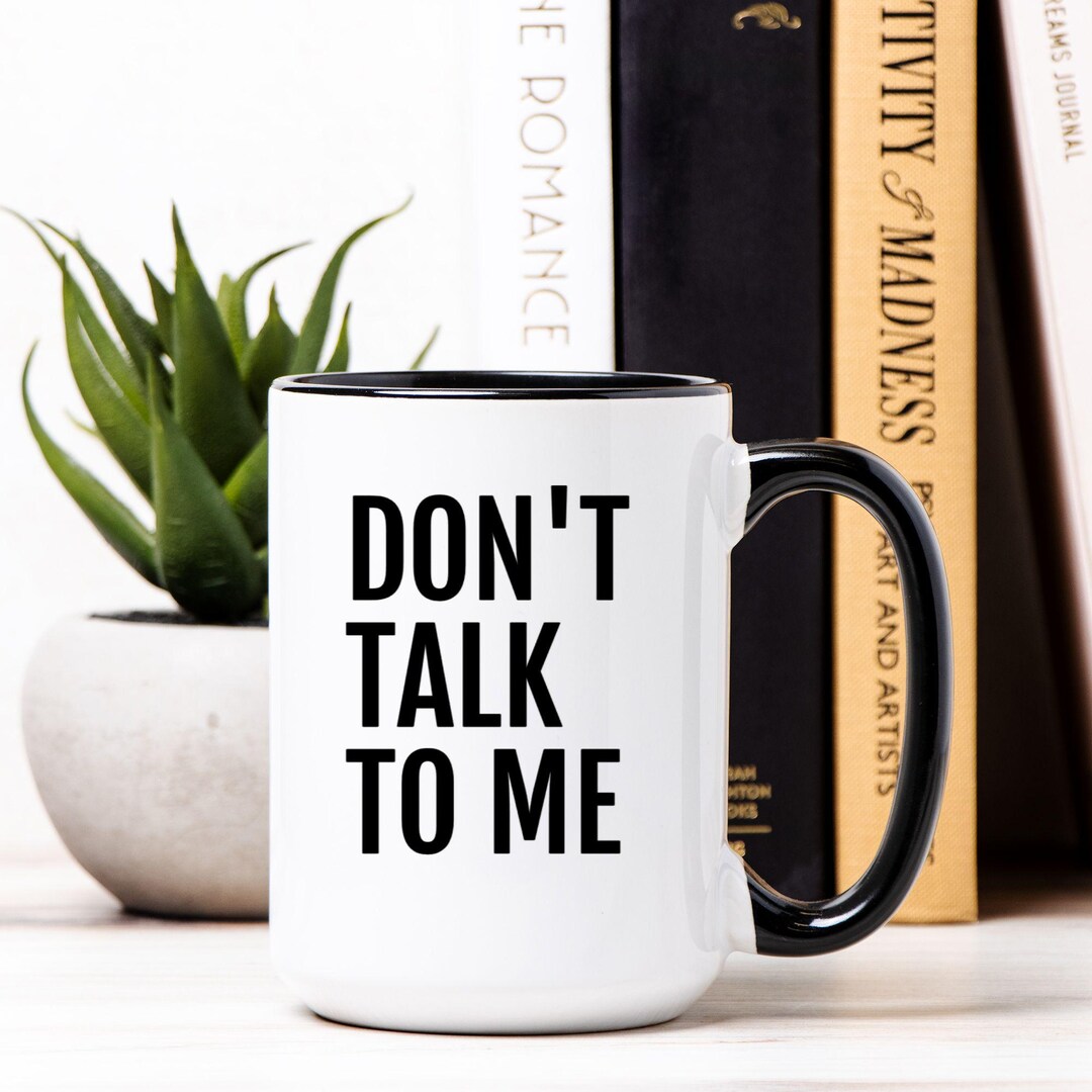 Don't Talk to Me Mug: Funny Coffee Mug, 15oz Ceramic - Etsy