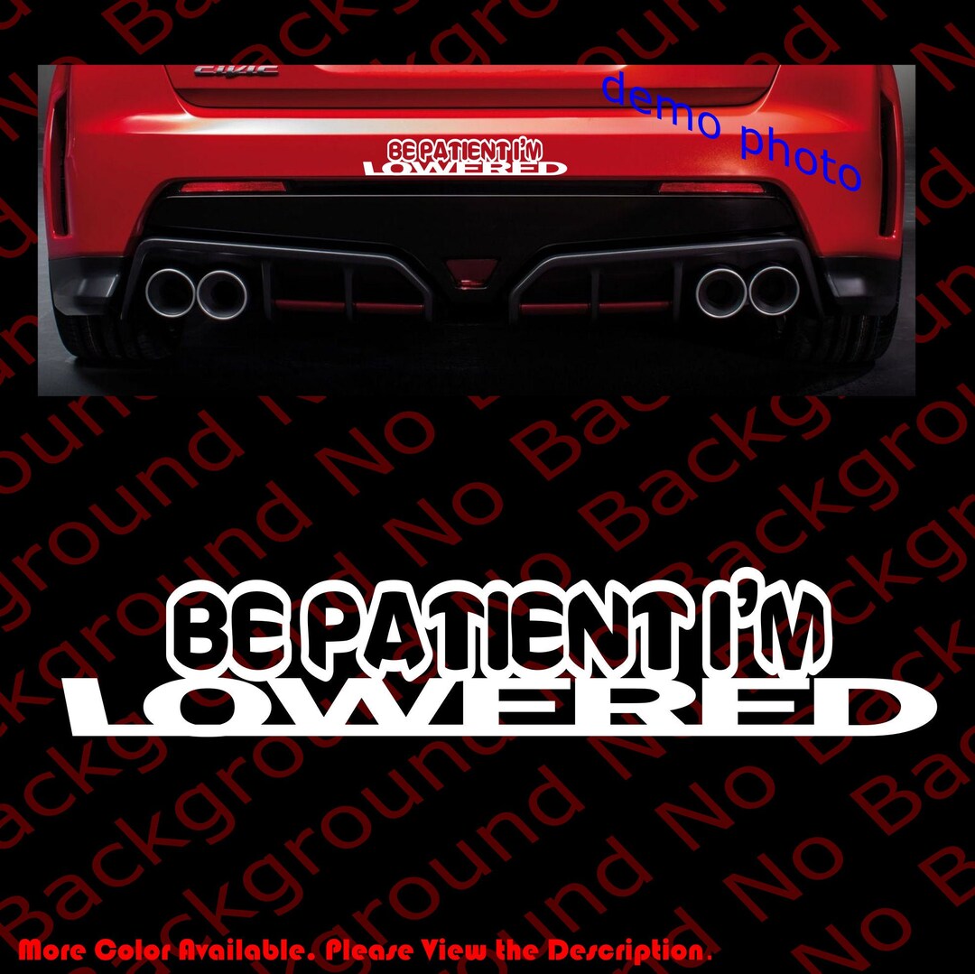 MANY COLORS & Sizes- Be Patient I'm Lowered Die Cut No Background Vinyl ...