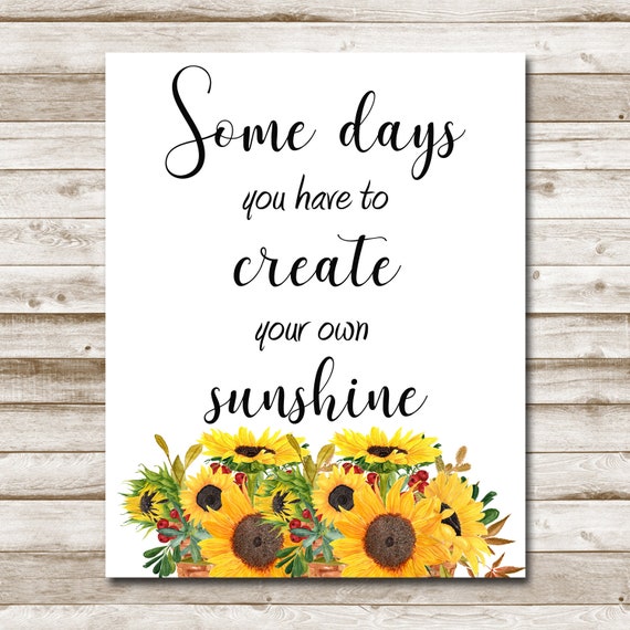 Some Days You Have To Create Your Own Sunshine Printable | Etsy