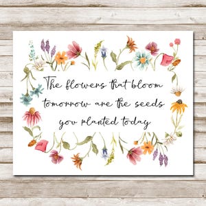 The Flowers That Bloom Tomorrow Are the Seeds You Planted Today ...