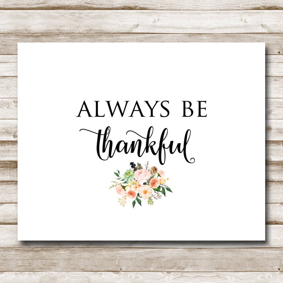Always Be Thankful Printable Wall Art 5x7 8x10 11x14 16x20 - Etsy
