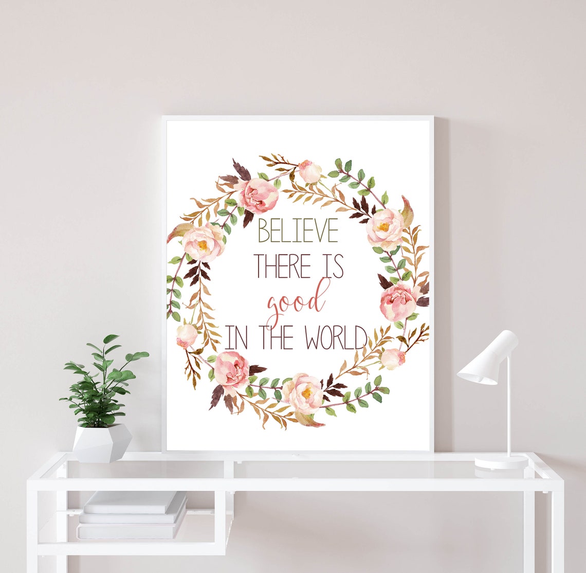 Believe There is Good in the World Quote Printable 5x7 8x10 | Etsy