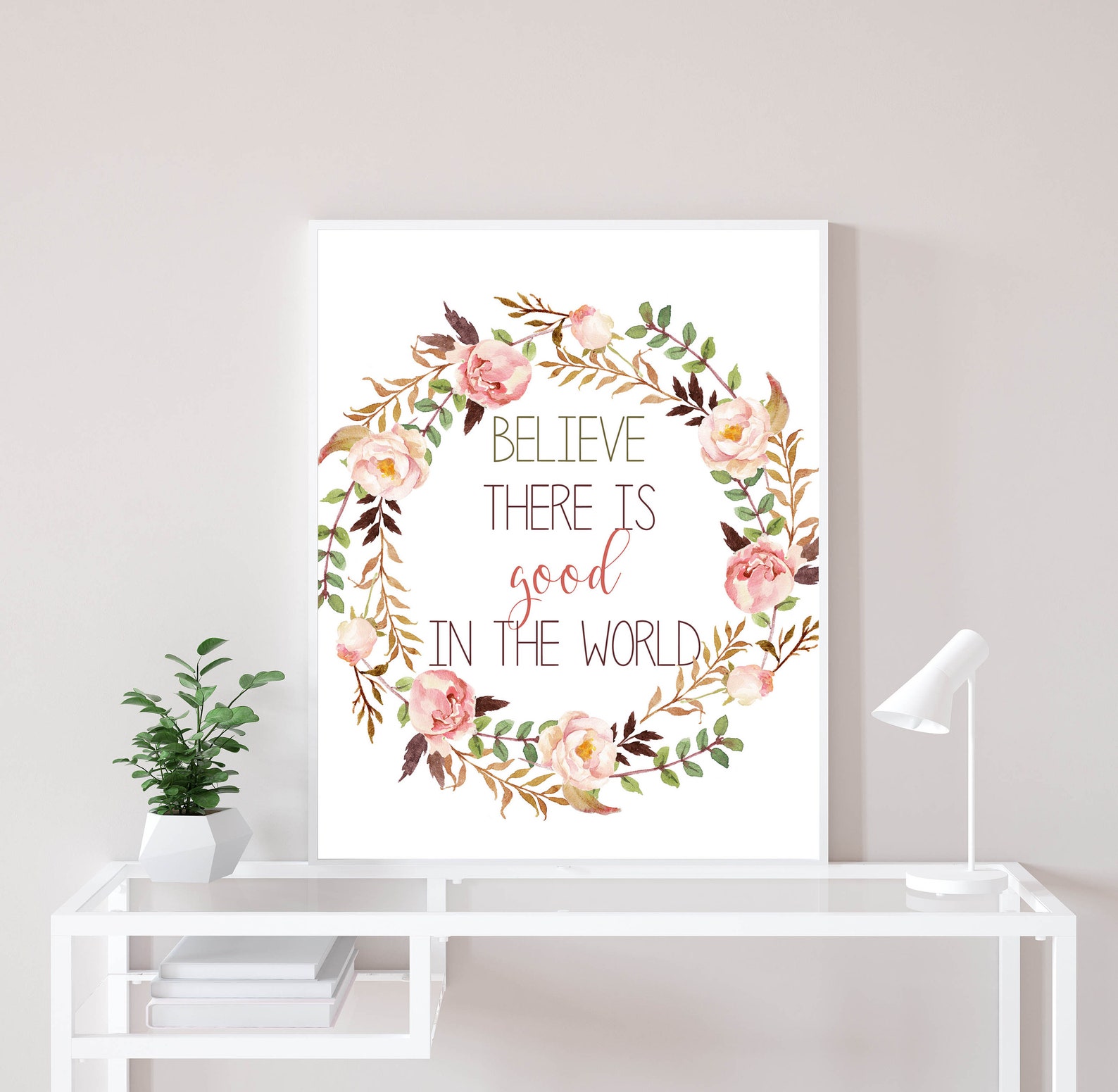Believe There is Good in the World Quote Printable 5x7 8x10 | Etsy