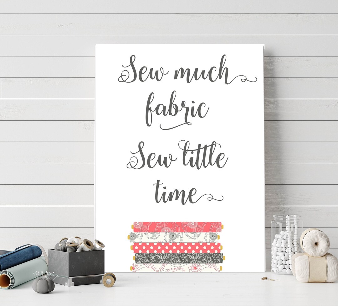 Sew Much Fabric Sew Little Time Printable 5x7 8x10 11x14 16x20 Sewing ...