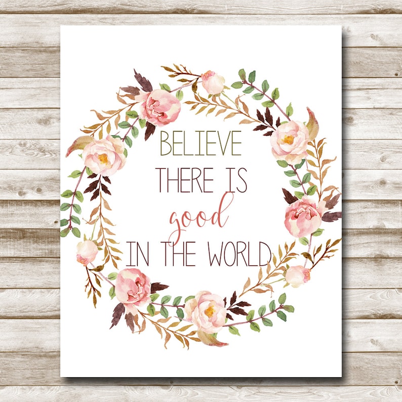 Believe There is Good in the World Quote Printable 5x7 8x10 - Etsy