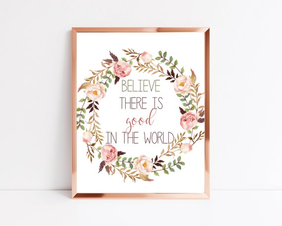 Believe There is Good in the World Quote Printable 5x7 8x10 | Etsy