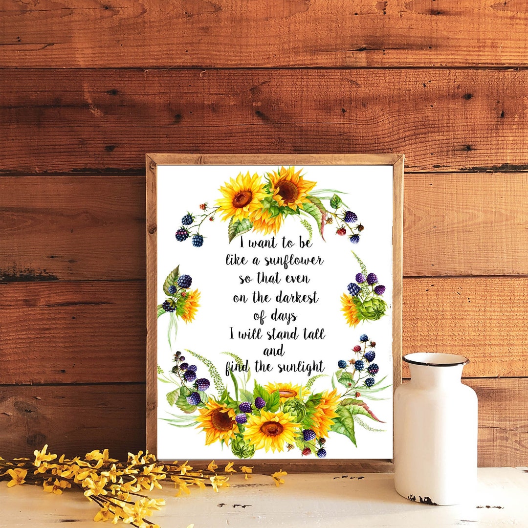 I Want to Be A Sunflower Printable Quote 5x7 8x10 11x14 16x20 Print ...