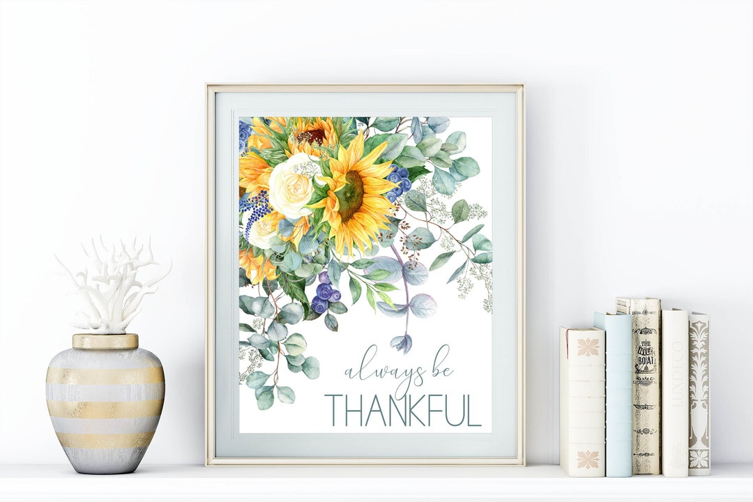 Always Be Thankful Printable Wall Art 5x7 8x10 11x14 16x20 Sunflower ...