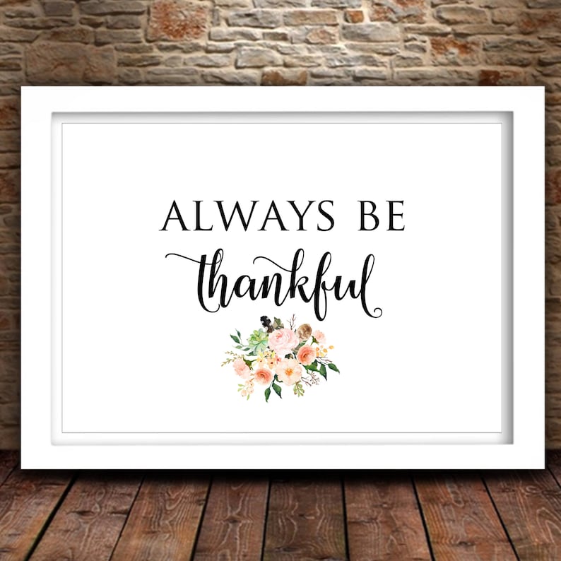 Always Be Thankful Printable Wall Art 5x7 8x10 11x14 16x20 | Etsy