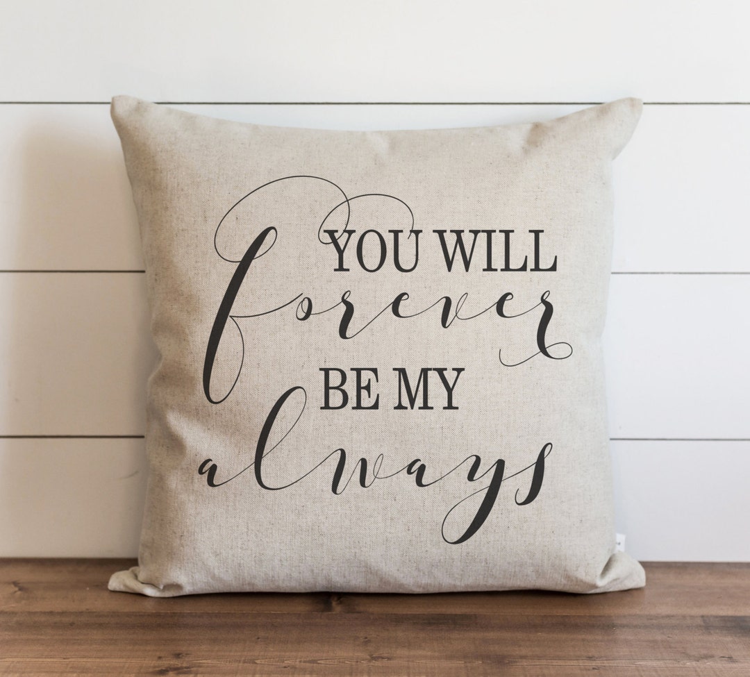 You Will Forever Be My Always 20 X 20 Pillow Cover // - Etsy