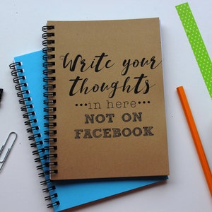 Write Your Thoughts in Here and Not on Facebook- 5 X 7 Journal - Etsy