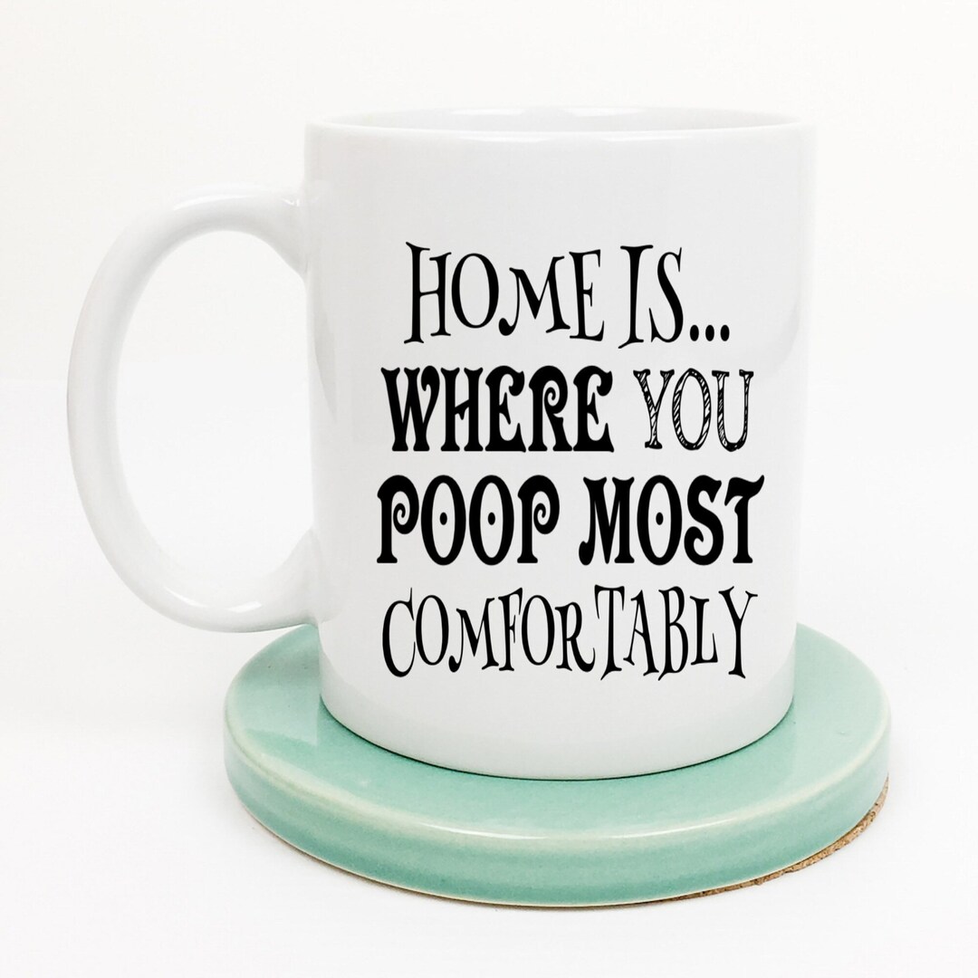Home is Where You Poop Most Comfortably Mug on CLEARANCE Funny Ceramic ...