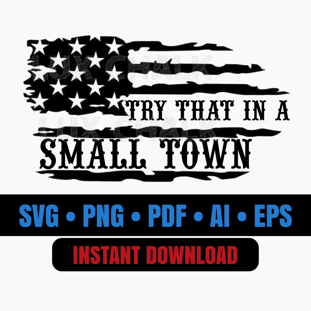 Sale! Try That in A Small Town, Cut File, SVG, Eps, Ai, Png, Pdf ...