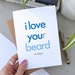 I Love Your Beard | Valentine's Day Card for Boyfriend or Husband ...