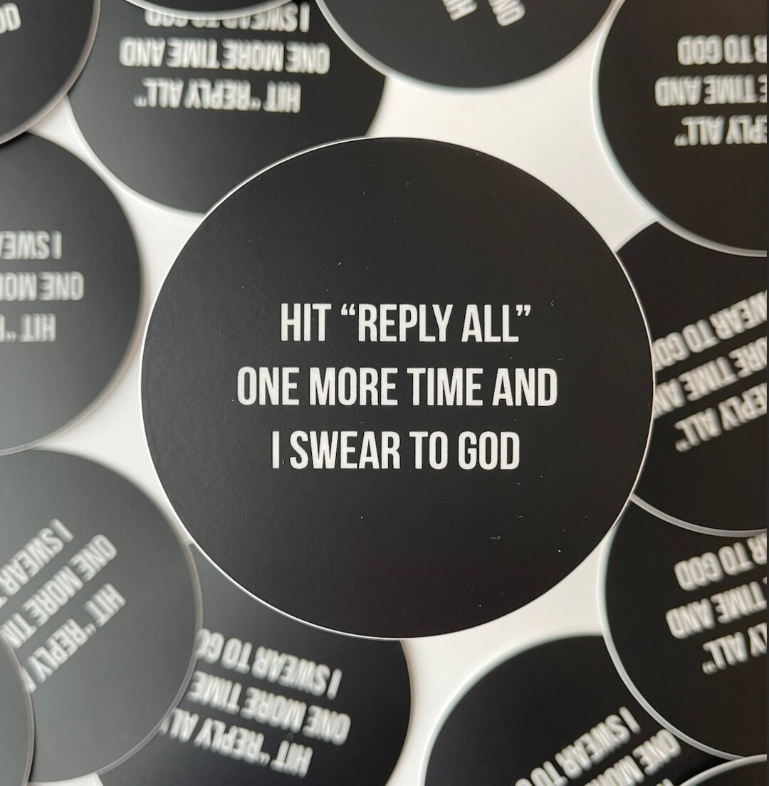 Hit Reply All One More Time and I Swear to God Sticker - Etsy