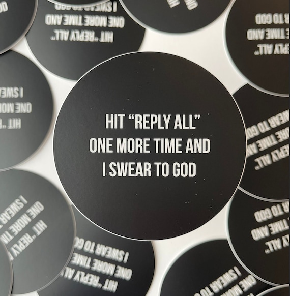 Hit Reply All One More Time and I Swear to God Sticker - Etsy