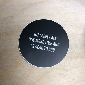 Hit Reply All One More Time and I Swear to God Sticker - Etsy