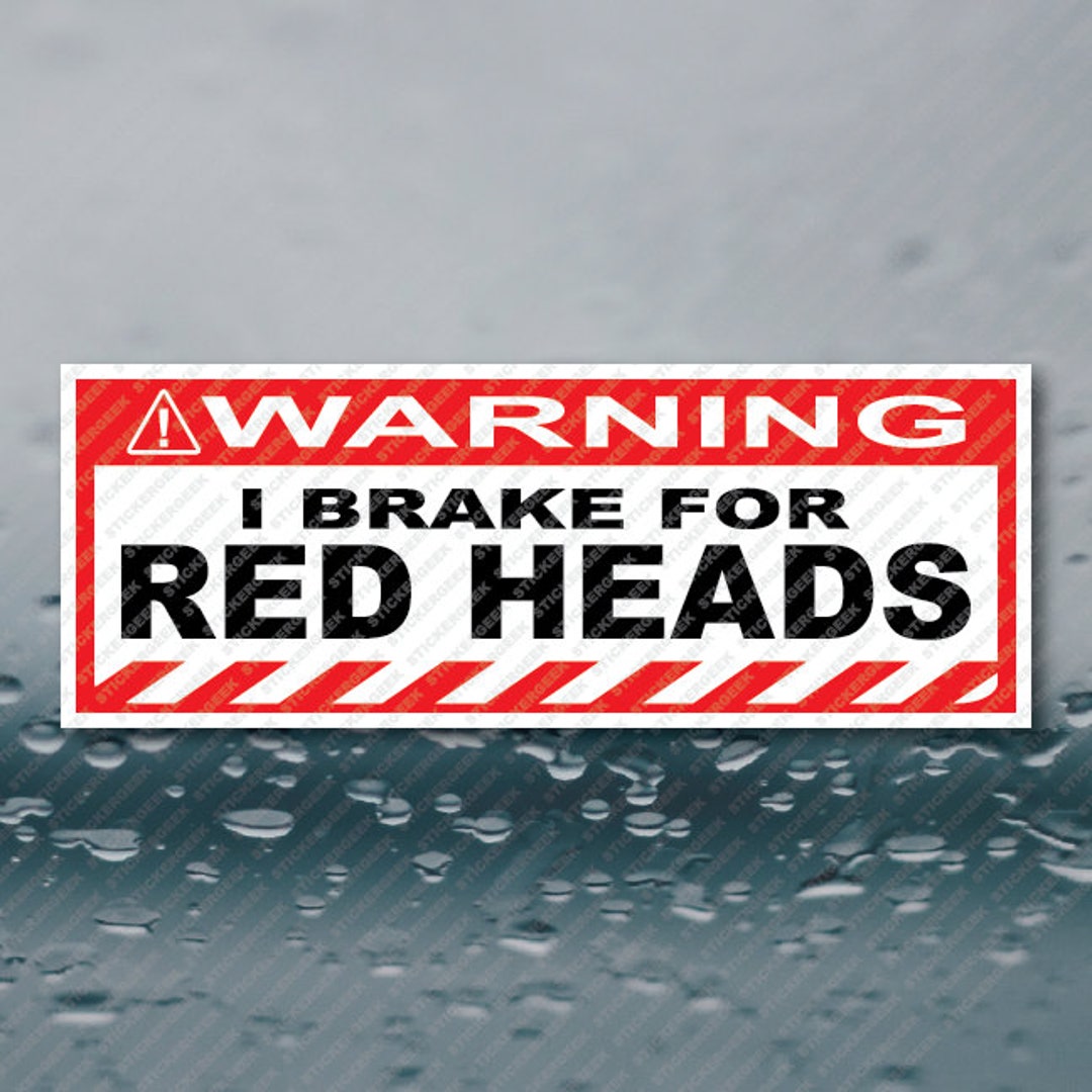 Warning I Brake for Red Heads Bumper Sticker Funny Meme Prank Joke Gag ...