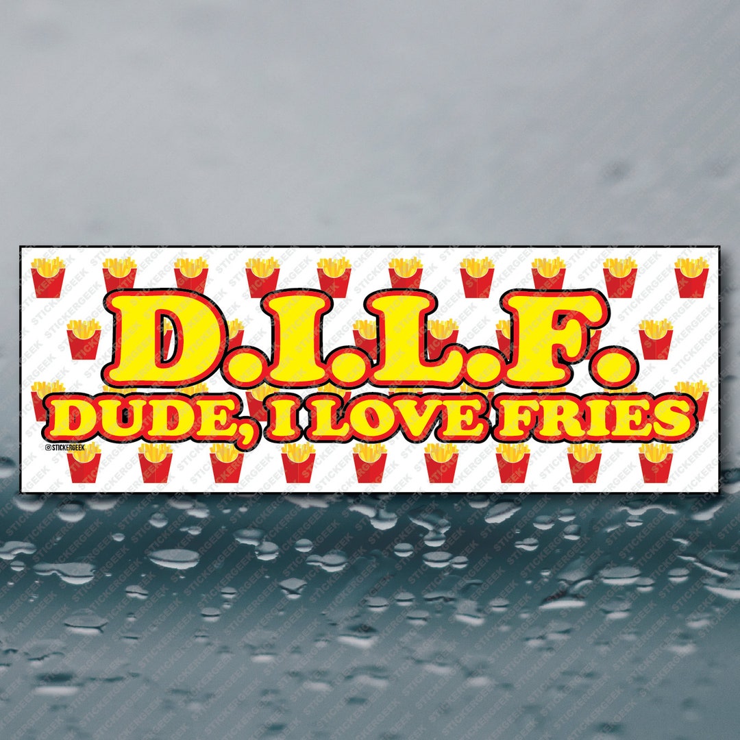 DILF Dude I Love Fries Bumper Sticker Funny Meme Sticker 8.5'' X 3 ...