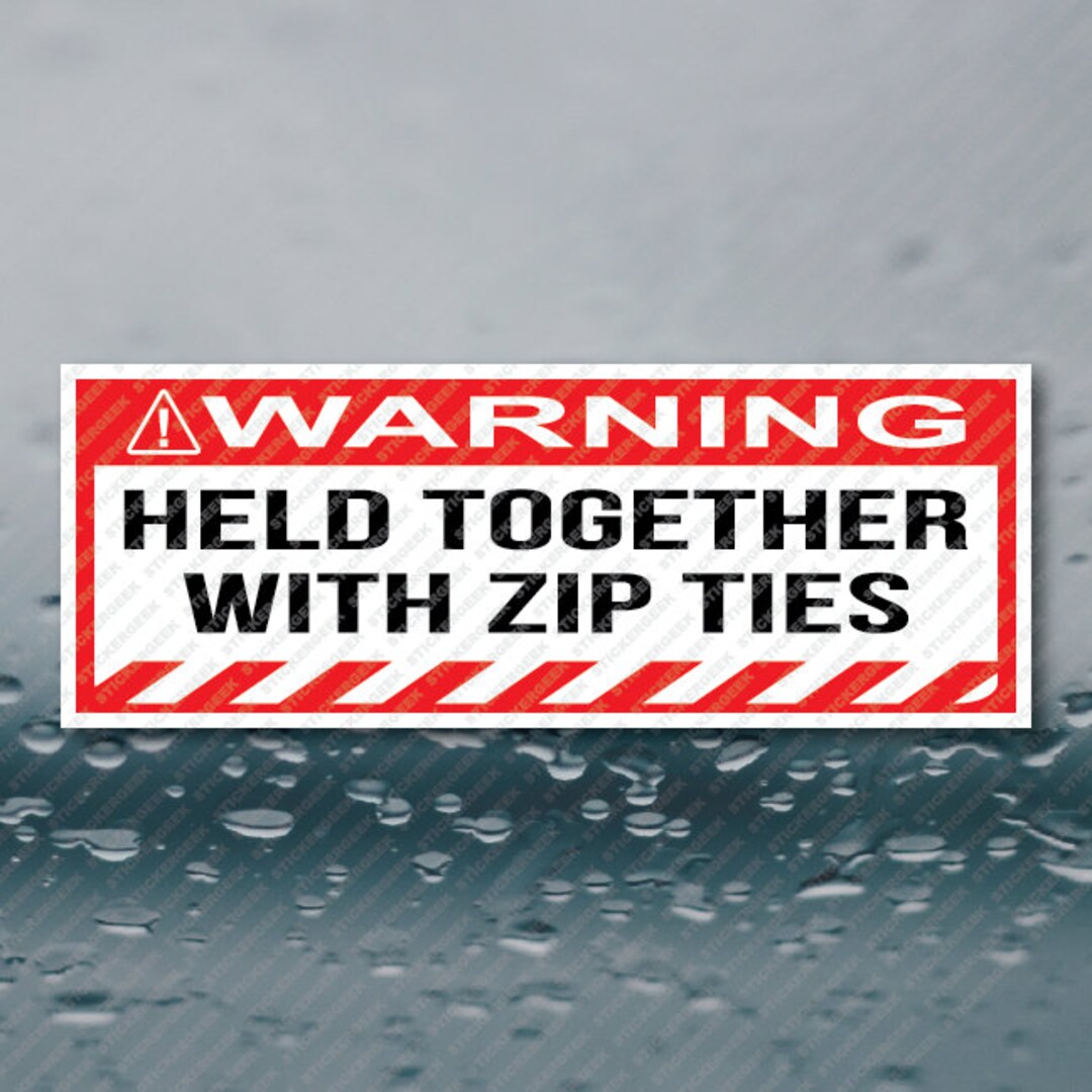 Warning Held Together With Zip Ties Bumper Sticker Funny Meme Prank ...