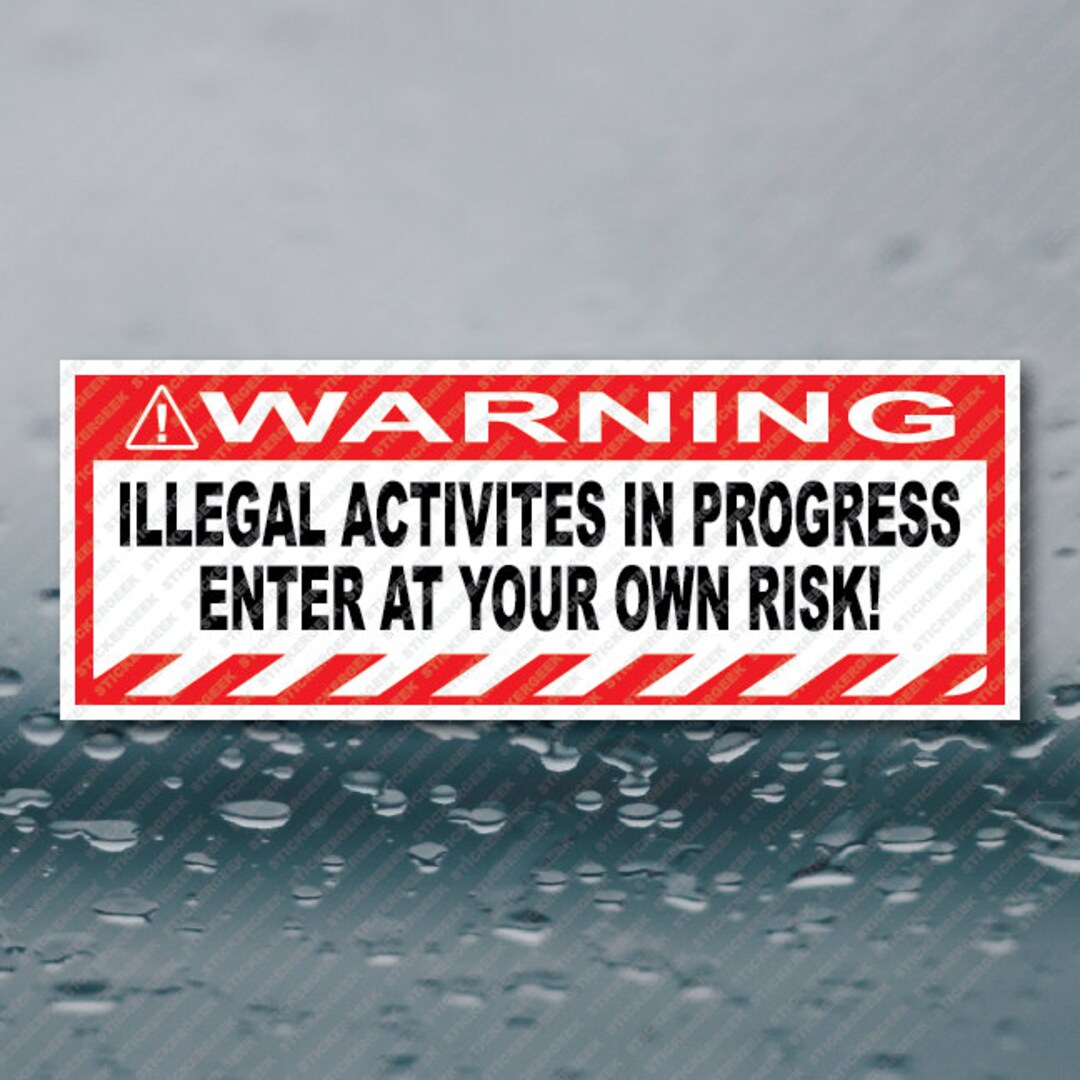Warning Illegal Activities in Progress Enter at Your Own Risk Bumper ...