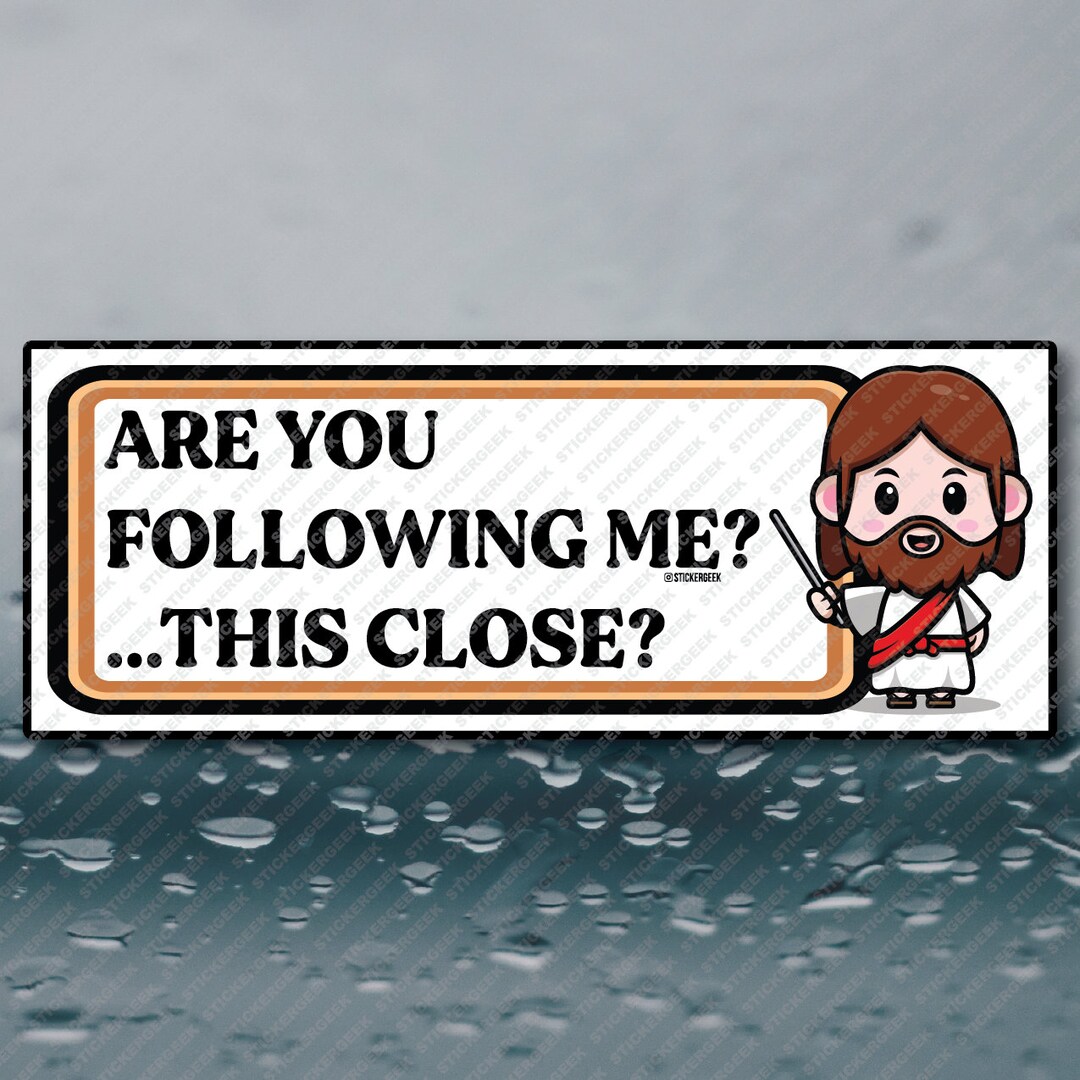 Are You Following Jesus This Close Funny Meme Prank Joke Gag Bumper ...
