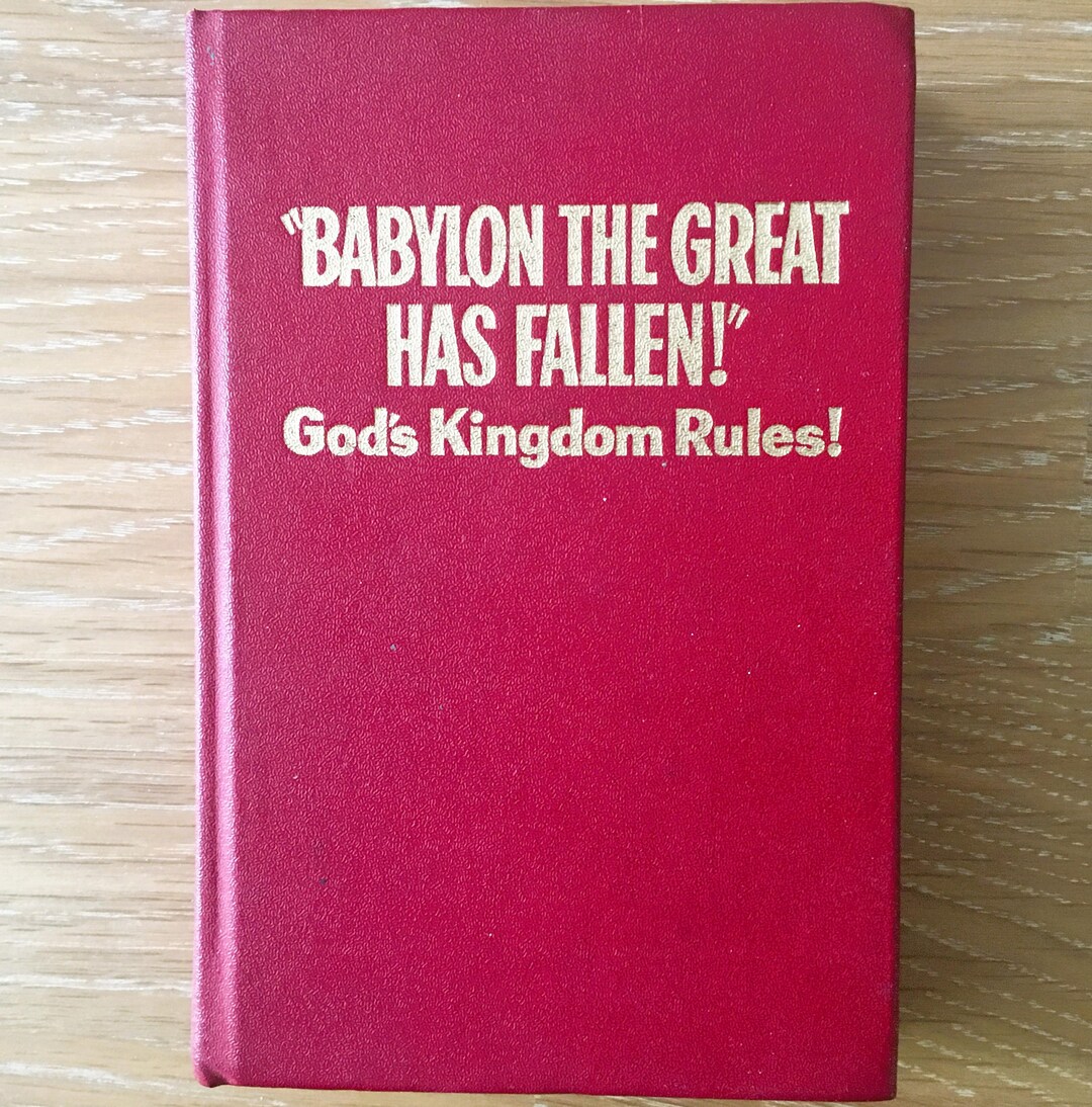 Watchtower Book; "babylon the Great Has Fallen!" God's Kingdom Rules ...