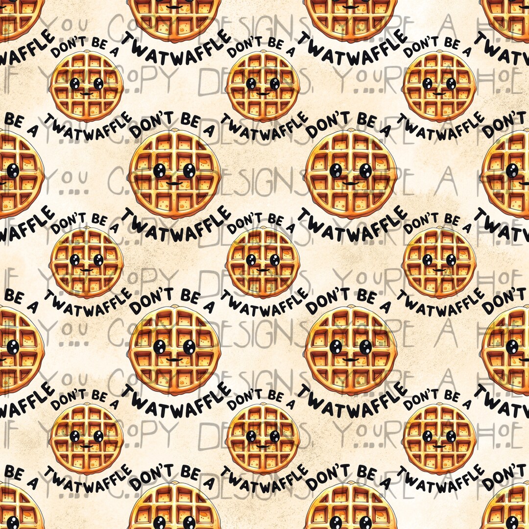 Seamless Adult Image, Don't Be a Twatwaffle, Seamless Waffle Pattern ...